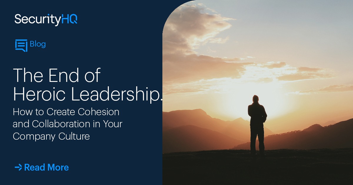 The End of Heroic Leadership | Business Culture | SecurityHQ