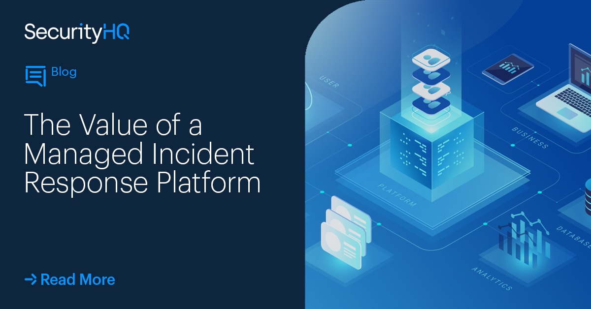 The Value of a Managed Incident Response Platform - SecurityHQ