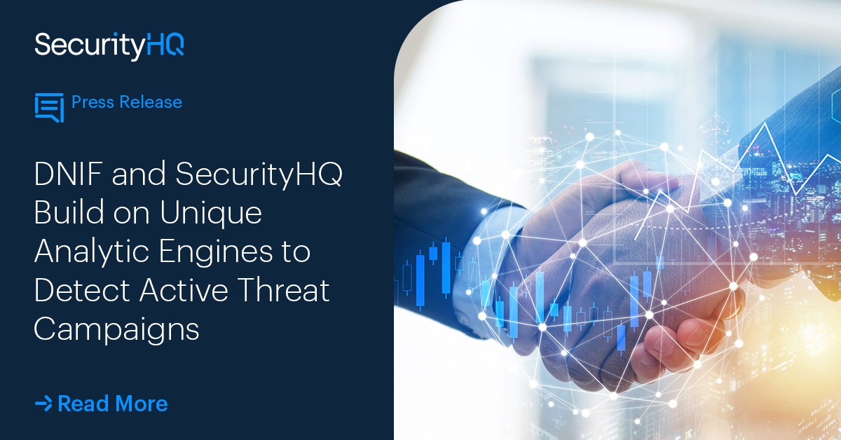 DNIF and SecurityHQ Build on Unique Analytic Engines to Detect Active Threat Campaigns - SecurityHQ