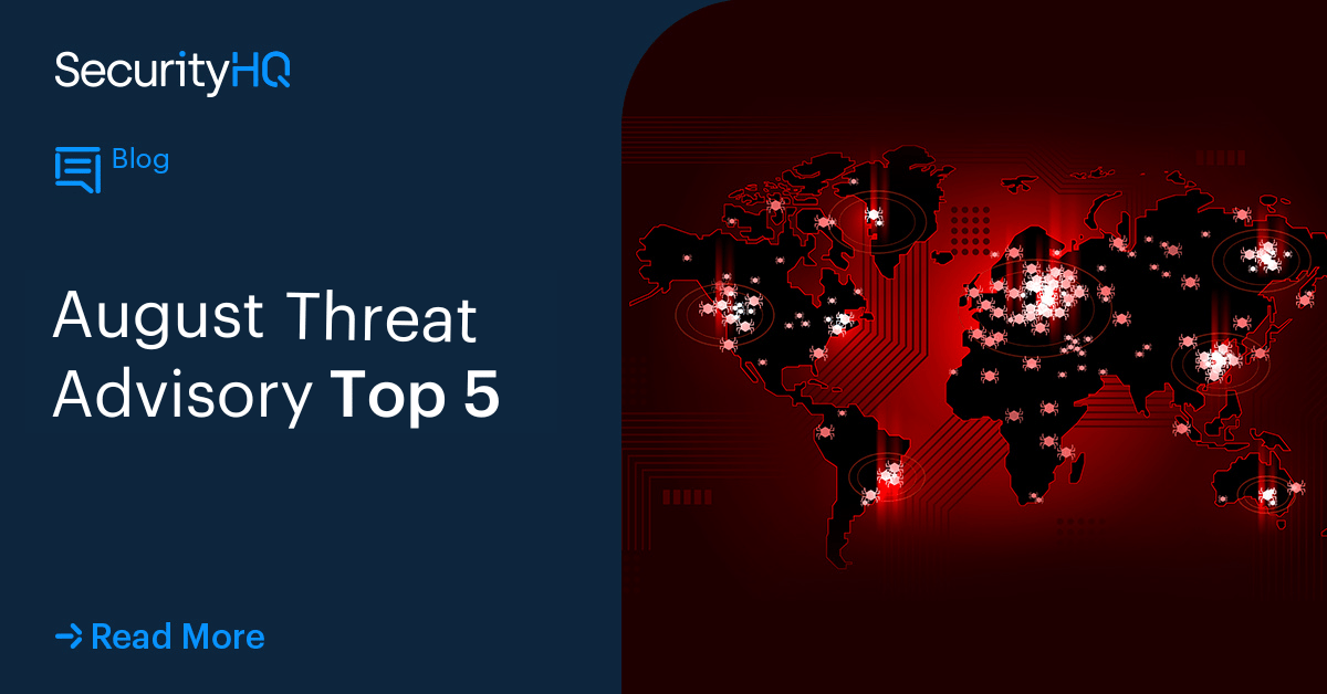 August Threat Advisory - Top 5 - SecurityHQ