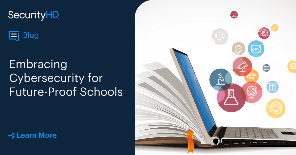 Embracing Cybersecurity for Future-Proof Schools - SecurityHQ