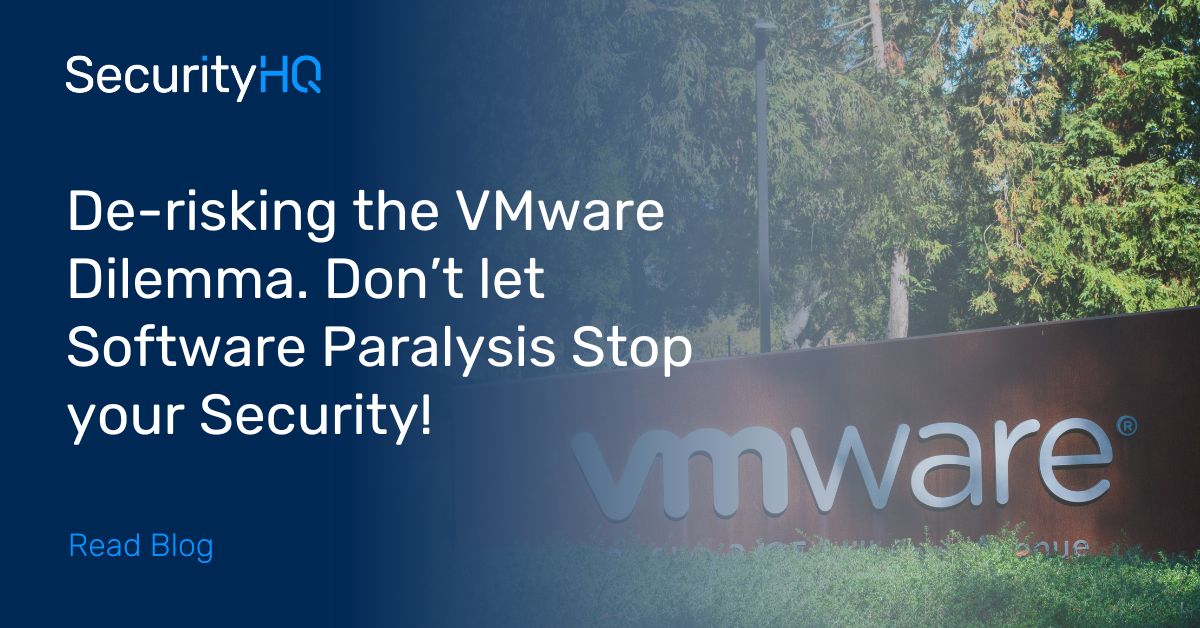 De-risking the VMware Dilemma. Don’t let Software Paralysis Stop your Security! - SecurityHQ