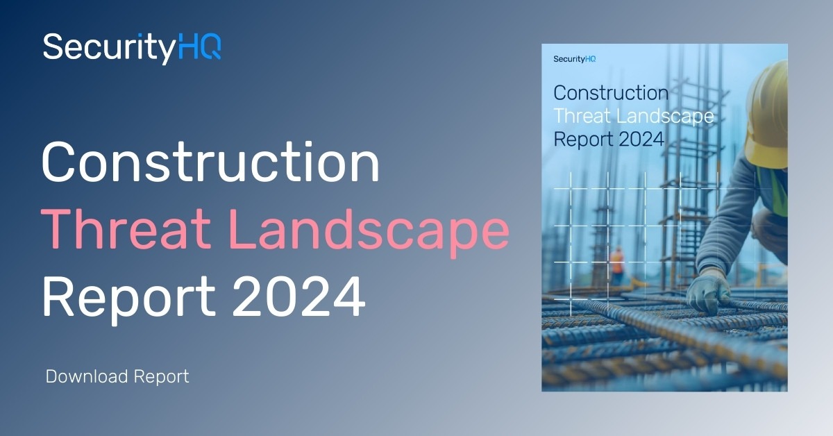 Construction Threat Landscape Report 2024 - SecurityHQ